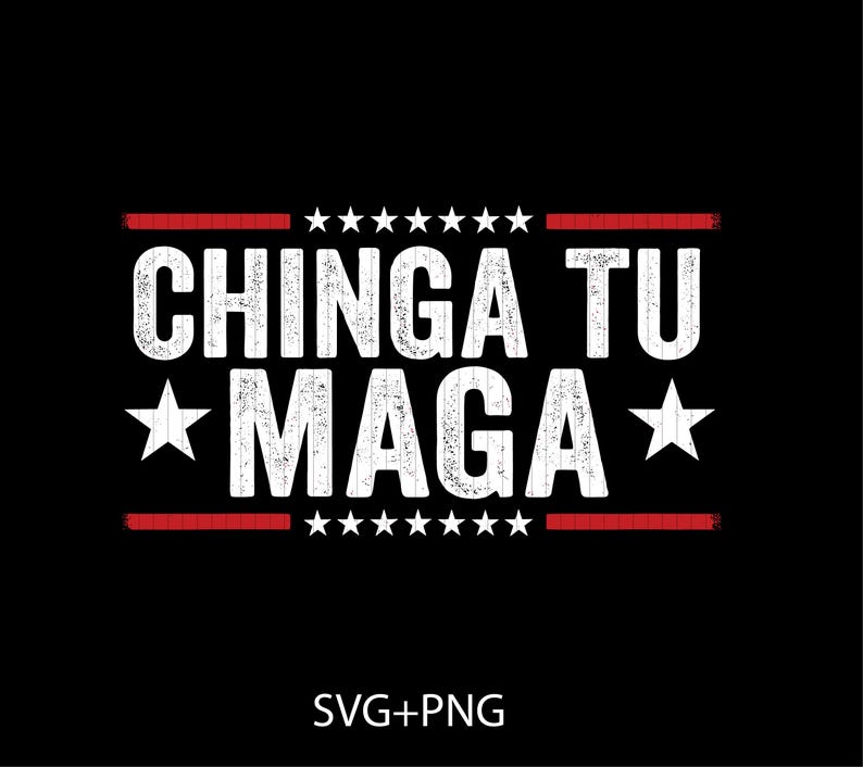 Chinga Tu MAGA Design, Anti Trump, Latino Pride (SVG PNG) - Etsy