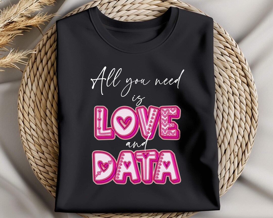 All You Need is Love and Data SVG PNG, Teacher Valentine Gift Png ...