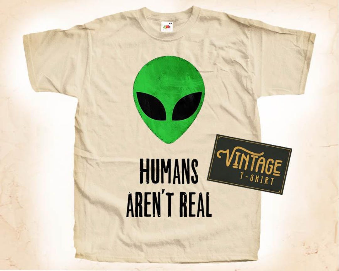 Humans Aren't Real T Shirt Tee Natural Vintage Cotton Movie Poster All ...