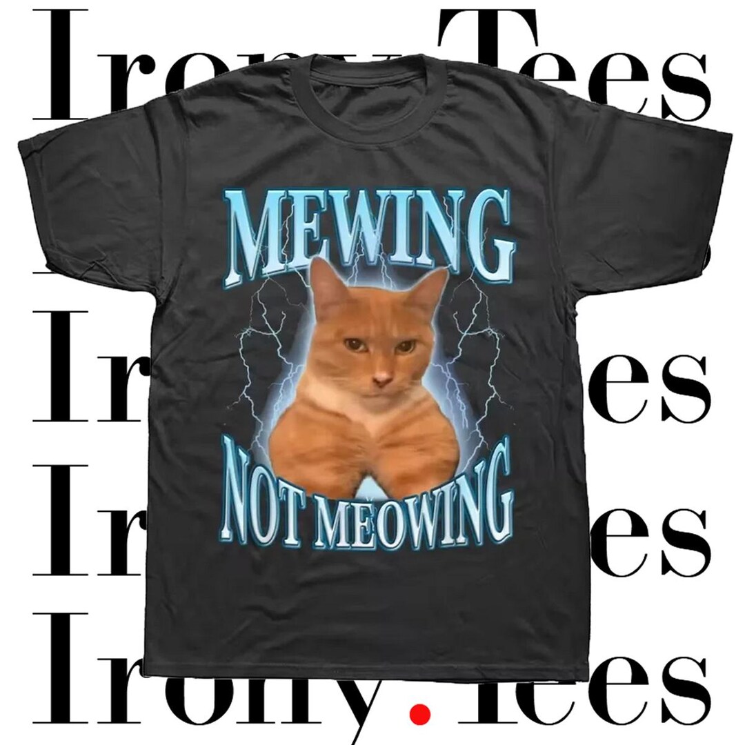 Mewing Not Meowing Funny Meme Cat T-shirt Unisex Crew Neck S M L XL 2XL ...