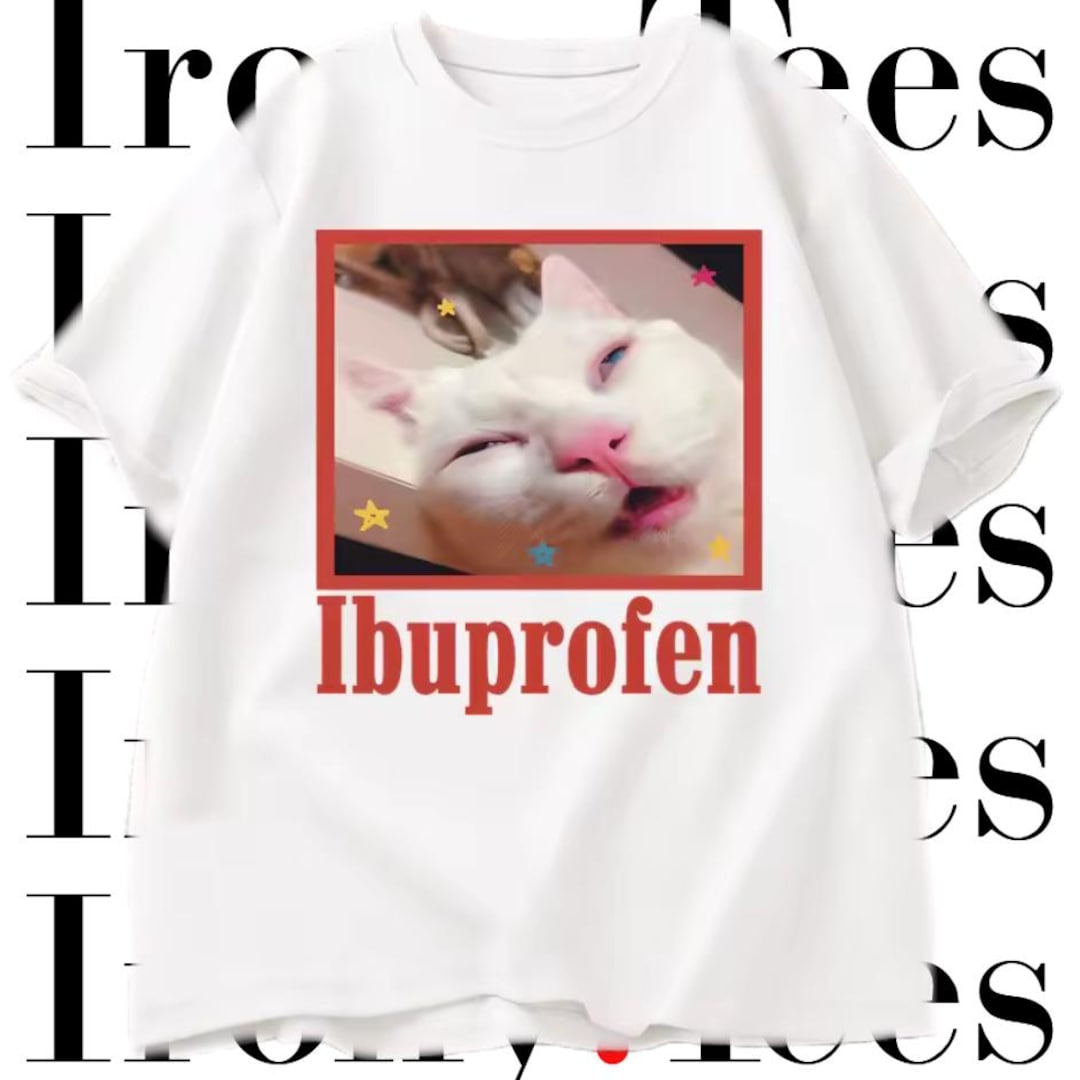 Ibuprofen Cat Meme Funny T-shirt Unisex Crew Neck S M L XL 2xl 3XL ...