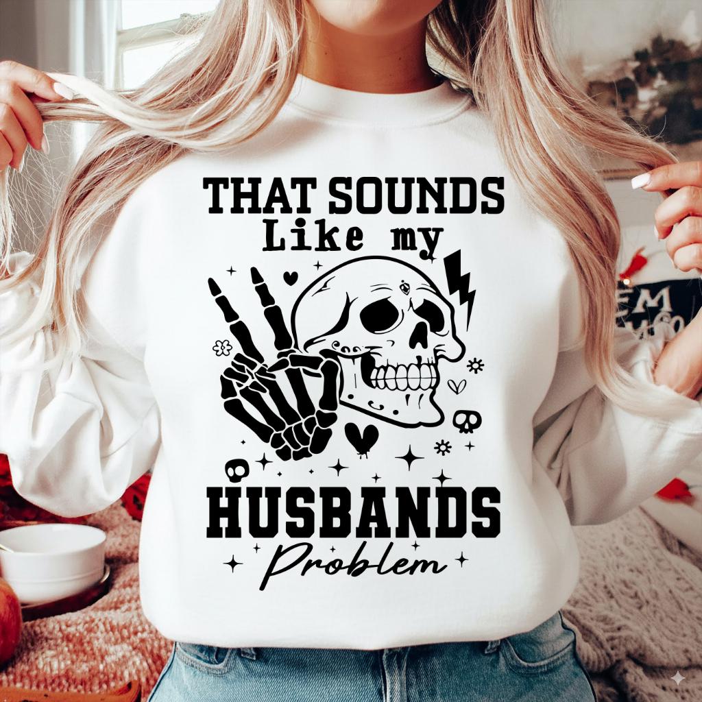 Funny Skeleton Wife PNG | That Sounds Like My Husband’s Problem ...