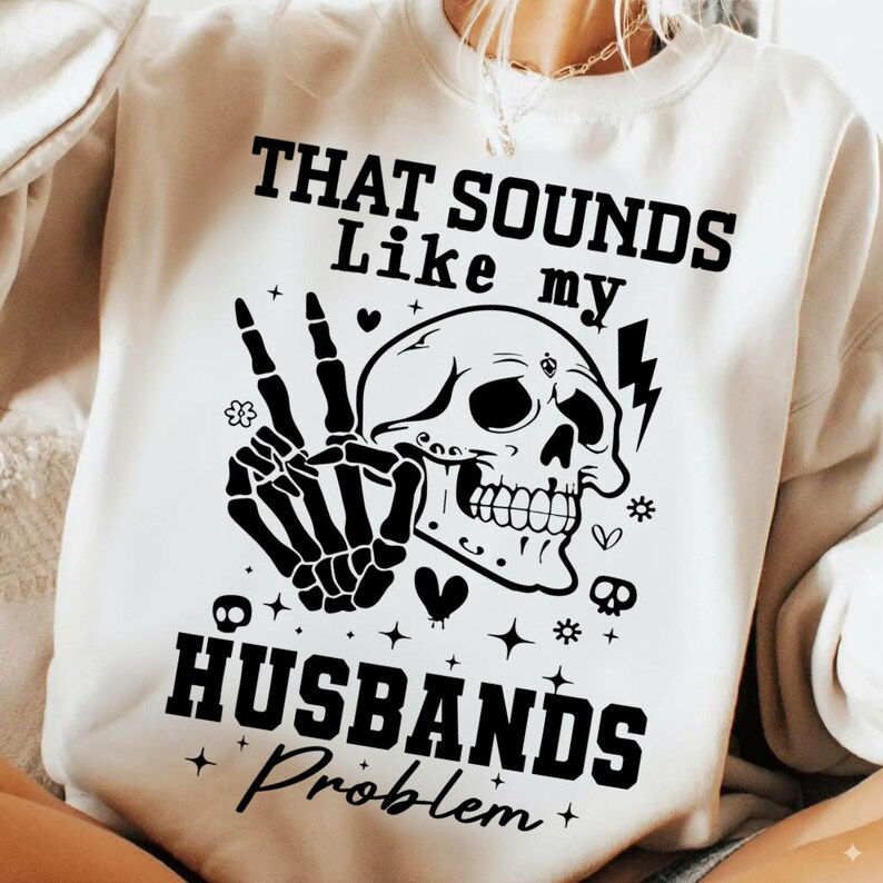 Funny Skeleton Wife PNG | That Sounds Like My Husband’s Problem ...