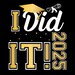 2025 I Did It Svg Png,dxf,eps,ai,last Day of School Congratulations ...