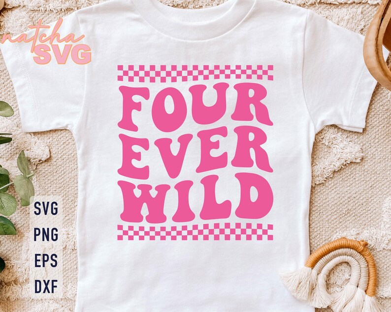 Four Ever Wild Birthday (svg, Png, Eps, Dxf) (digital Download) - Etsy