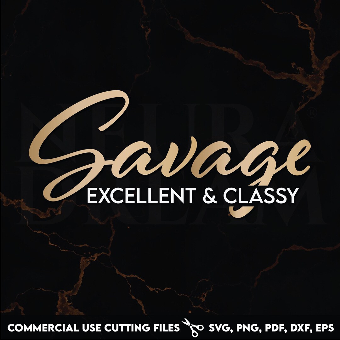 Savage Excellent & Classy SVG, Really Cute Sesign Svg, Funny SVG, Cute ...