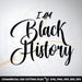 I Am Black History SVG | Inspirational Quote Design | Digital Graphic ...