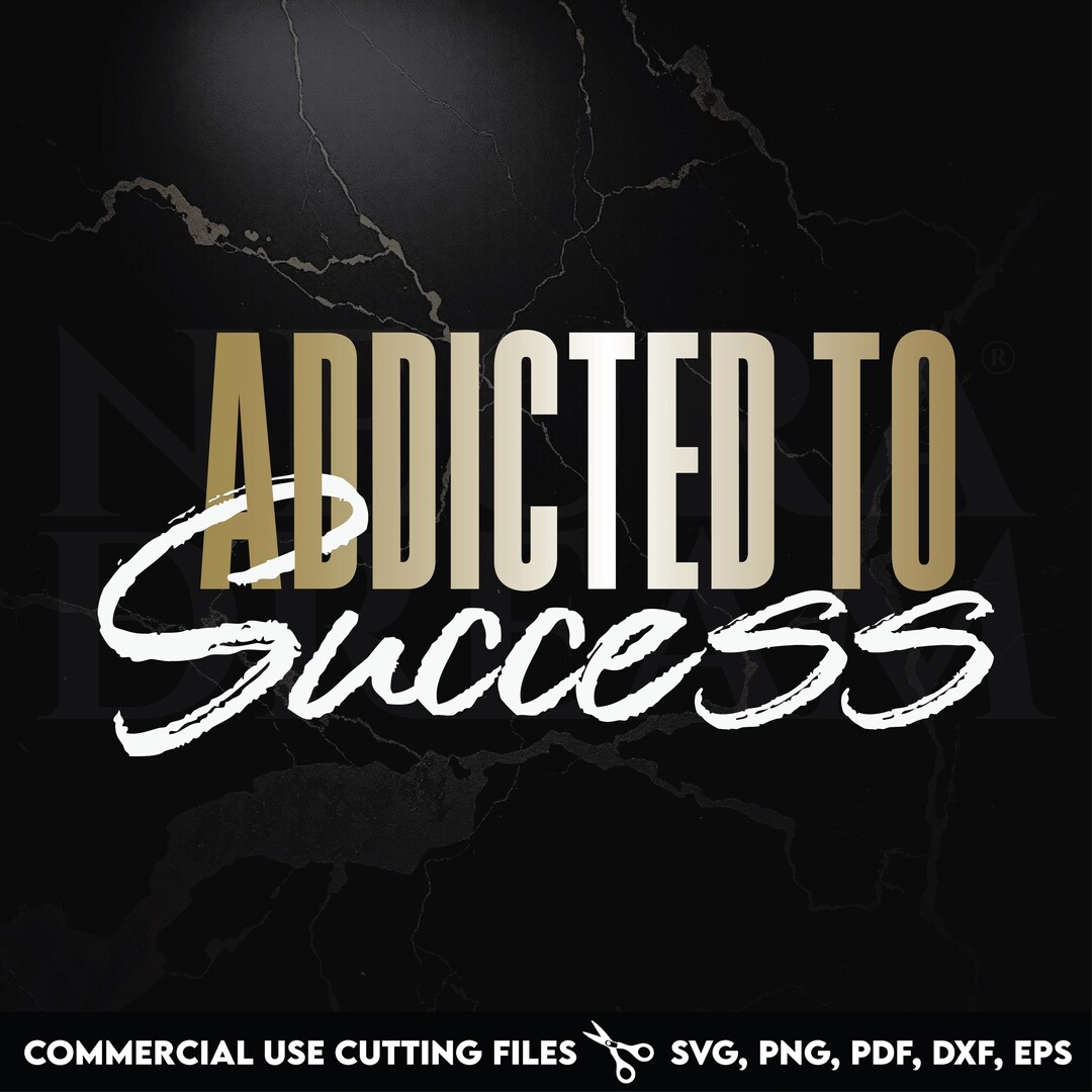 Addicted to Success SVG File, Motivational Quote SVG, Hustle PNG ...