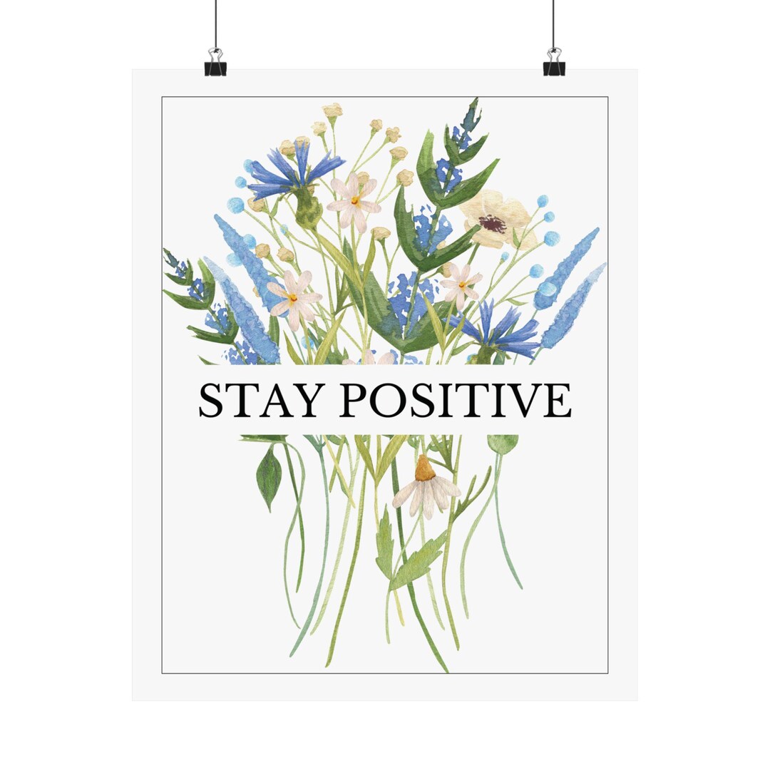 Inspirational Floral Poster 16'' X 20'' - Stay Positive Wall Art ...