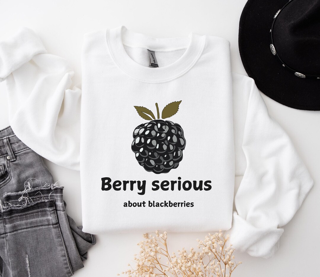 Berry Serious About Blackberries Sweatshirt, Funny Fruit Pun Tee, Cute ...