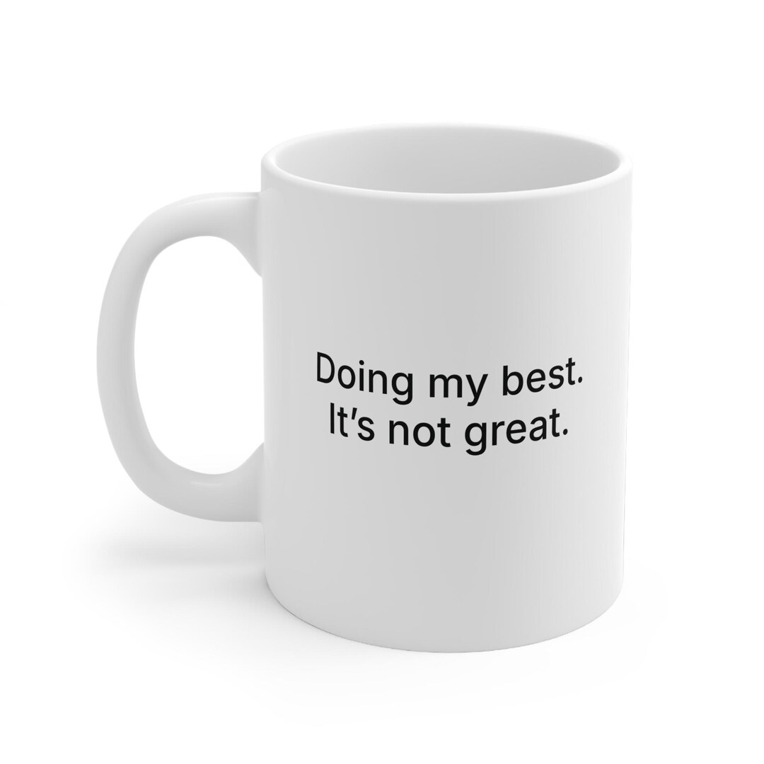 Dry Humour Coffee Mug | Doing My Best. Its Not Great. | Relatable ...