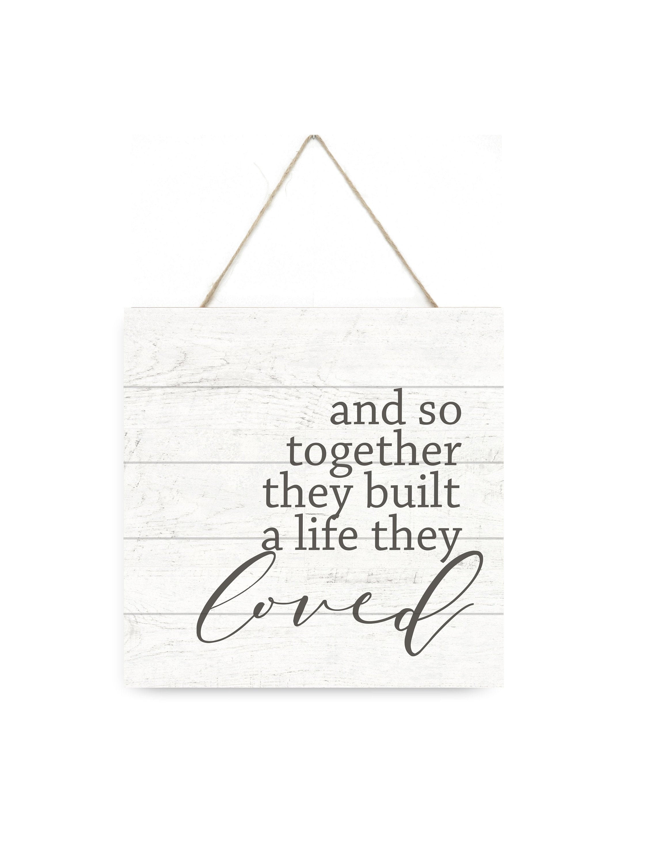 And so Together They Built A Life They Loved Wooden Plank Sign 7.5 X 7. ...