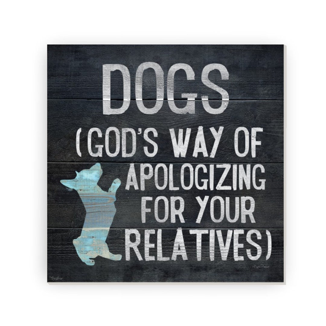 Dogs God's Way of Apologizing for Your Relatives Pet Style Wood Wall ...