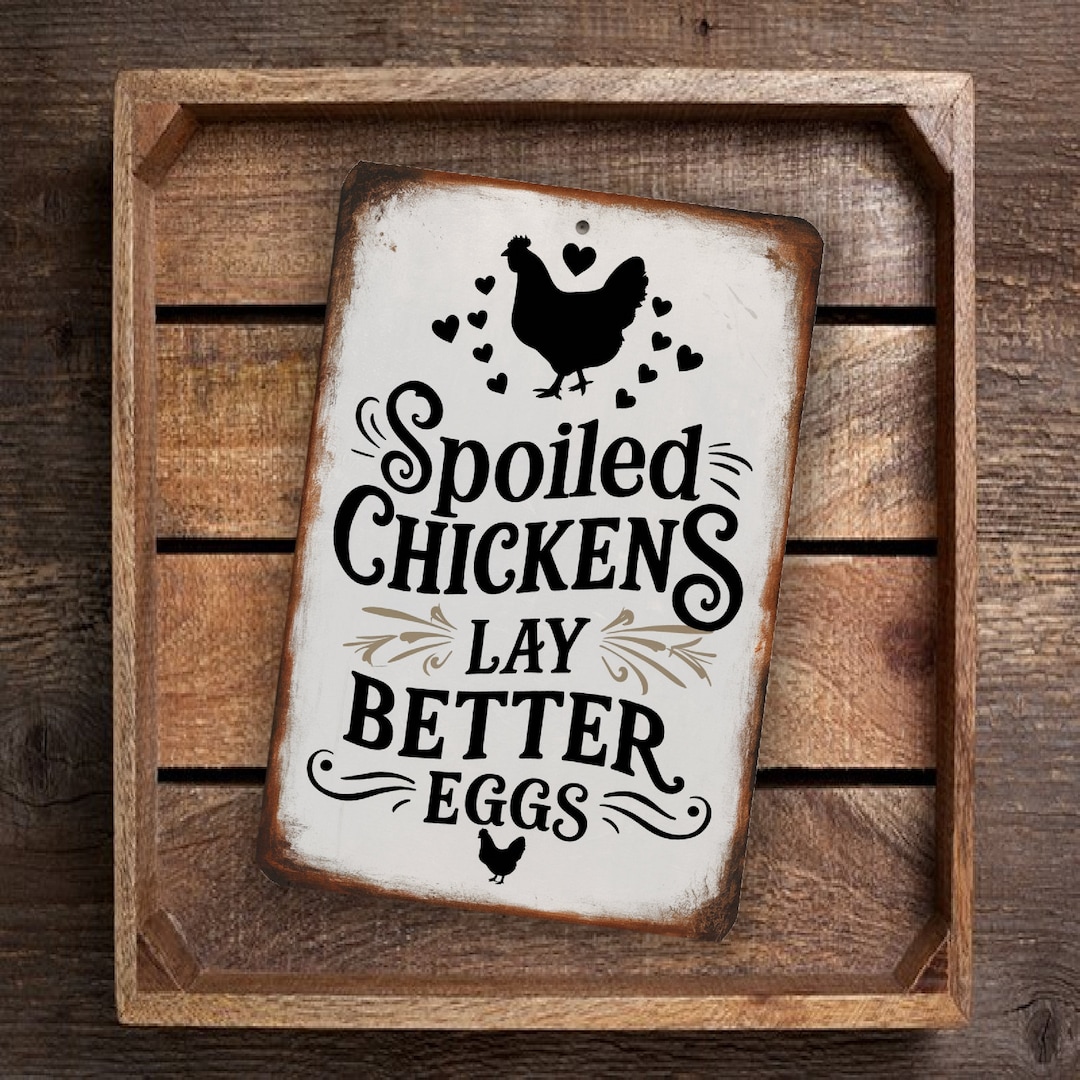 Rustic-style "spoiled Chickens Lay Better Eggs" Metal Sign - Vintage ...