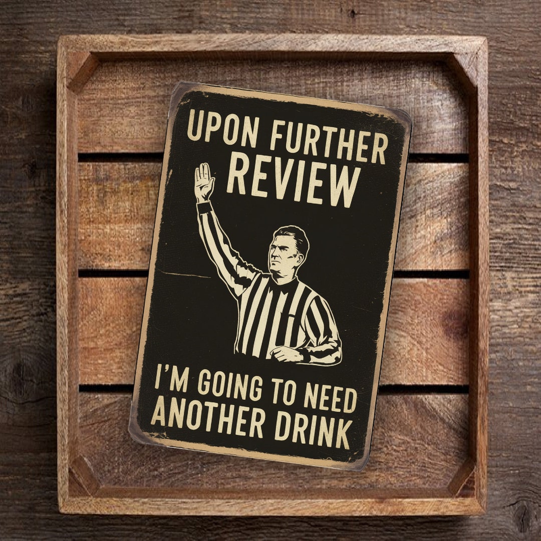 Vintage-style "upon Further Review, I'm Going to Need Another Drink ...