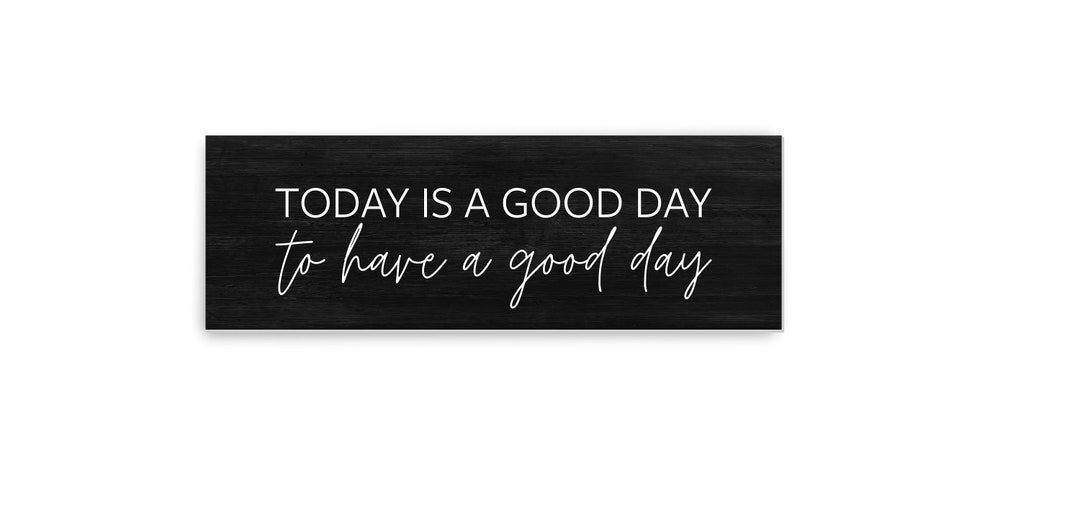 Today is A Good Day to Have A Good Day Farmhouse Style Wall Decor Sign ...