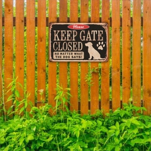 8x12 Funny Sign - 'keep the Gate Closed, No Matter What the Dog Says ...