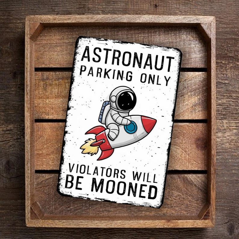 Whimsical "astronaut Parking Only - Violators Will Be Mooned" Sign ...