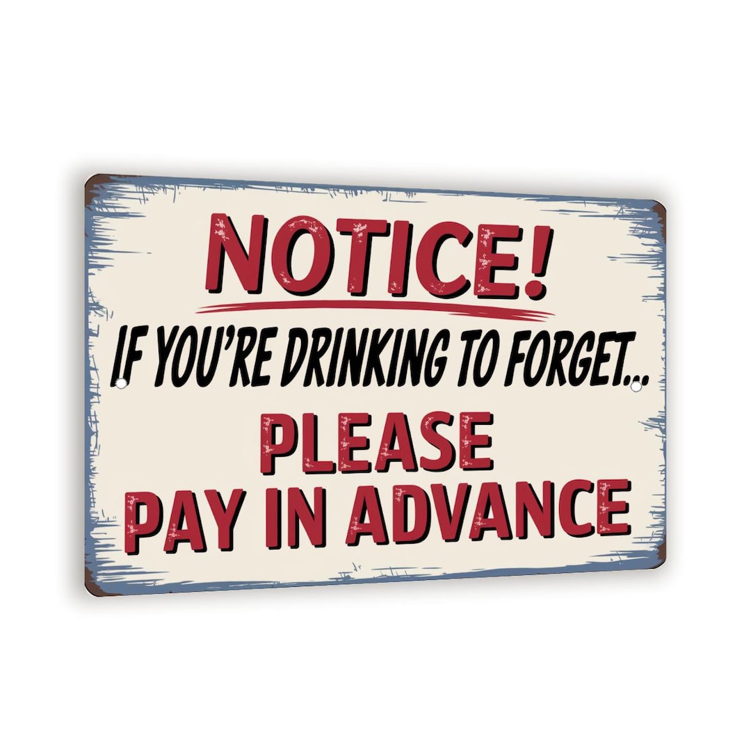 Funny Bar Sign – “if You're Drinking to Forget, Please Pay in Advance ...