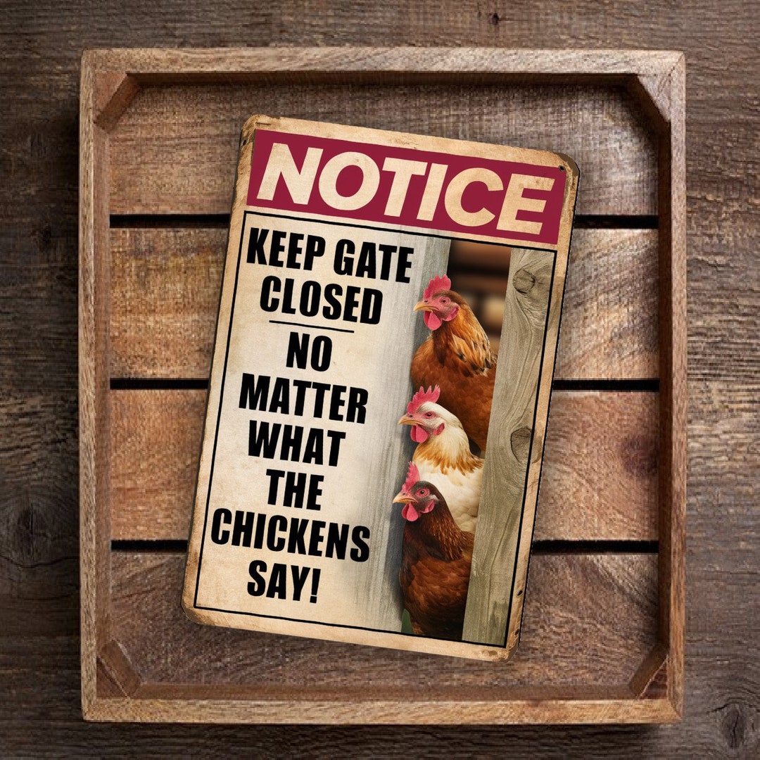 Vintage-style "keep Gate Closed No Matter What the Chickens Say" Notice ...