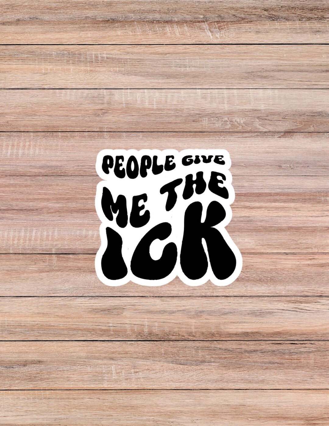 People Give Me the Ick Sticker - Etsy