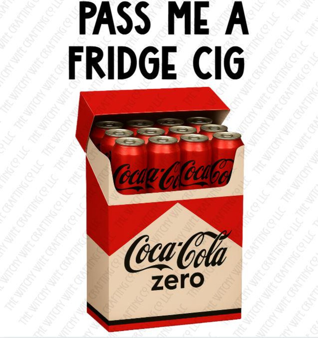 Pass Me a Fridge Cig, PNG, Digital Download, Funny Meme, Coke Zero Soda ...