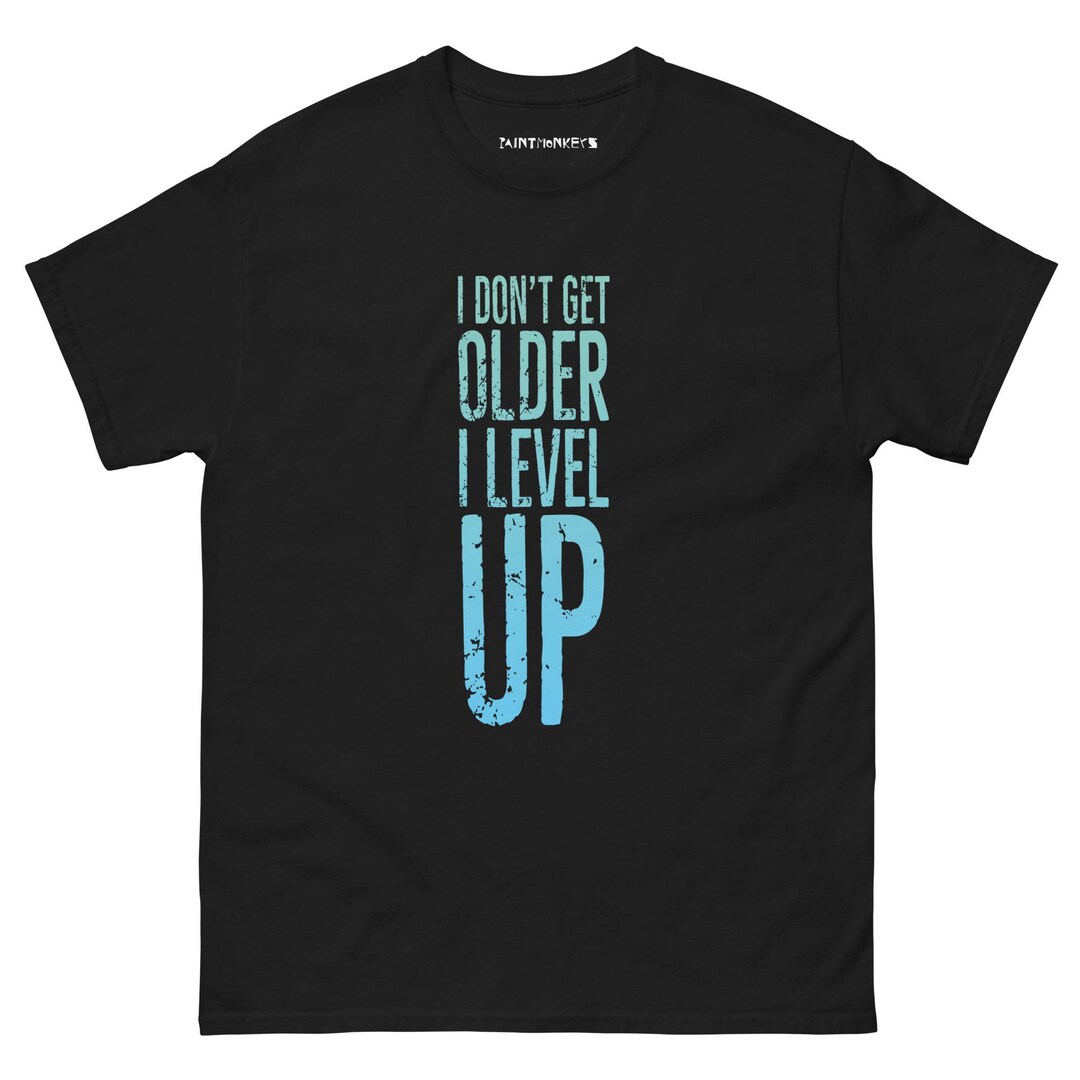I Don't Get Older, I Level up - Funny T-shirt for Gamers - Etsy