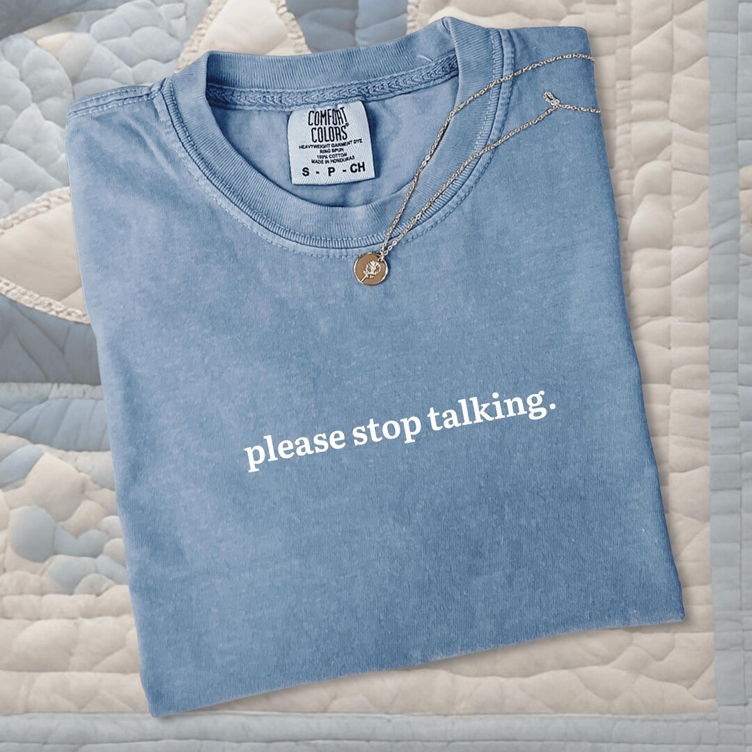 Please Stop Talking Unhinged Shirt | Inappropriate Shirts for Women ...