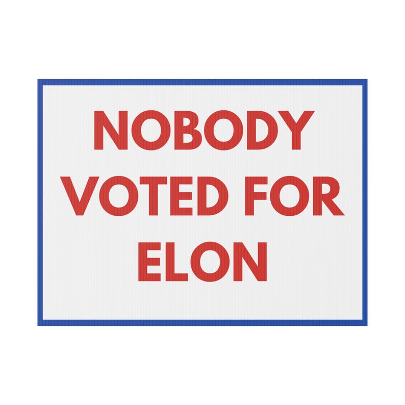 Nobody Voted for Elon Political Yard Sign | Election Campaign Sign ...