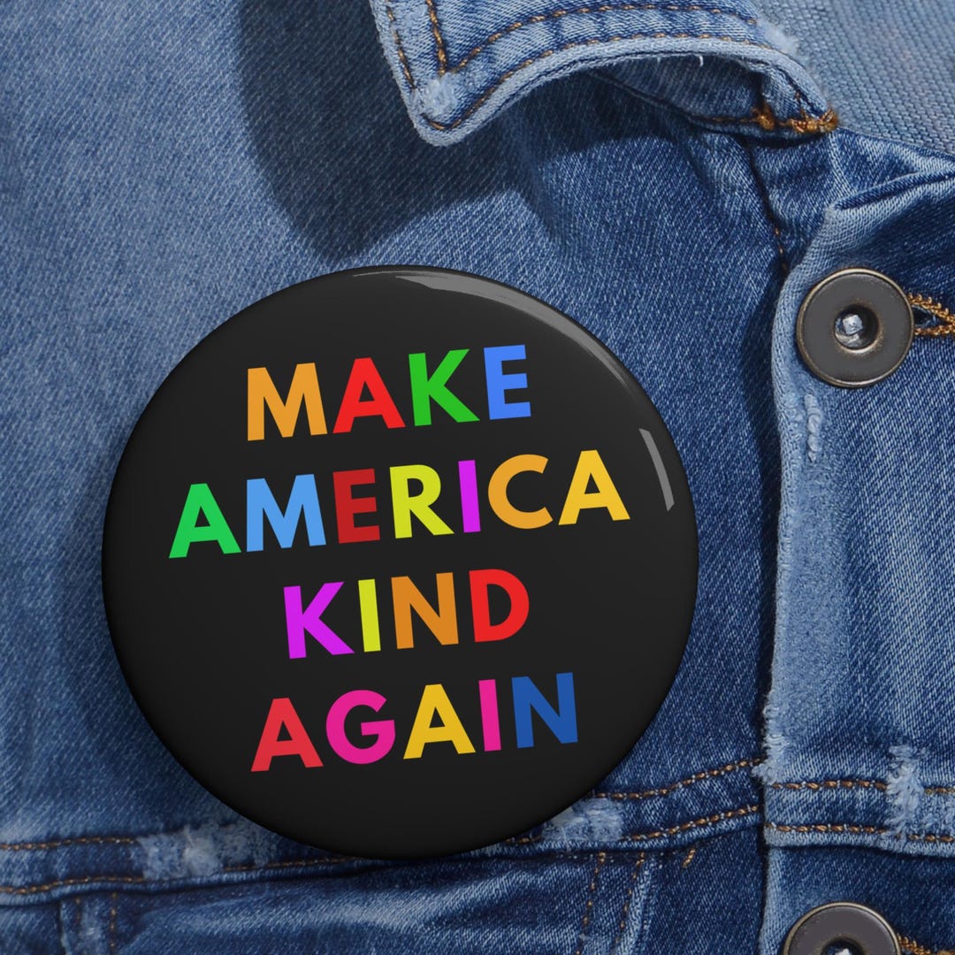 Custom Pin – Make America Kind Again Button, Political Statement Badge ...