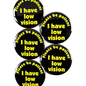 5 Pack Please Be Patient, I Have Low Vision Disability ID Aid Pinback ...