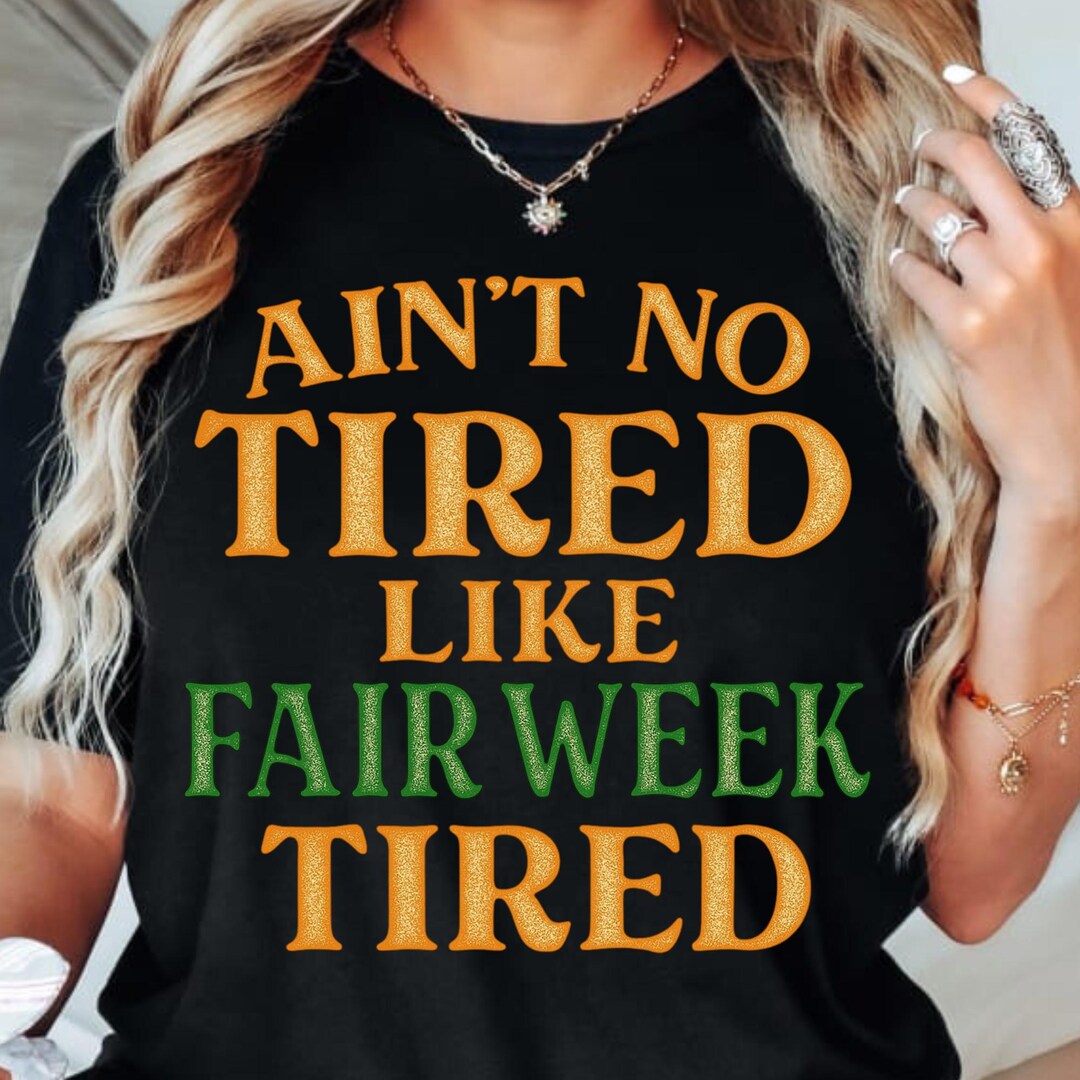 Ain’t No Tired Like Fair Week Tired Png,farm Show PNG, County Fair Png ...
