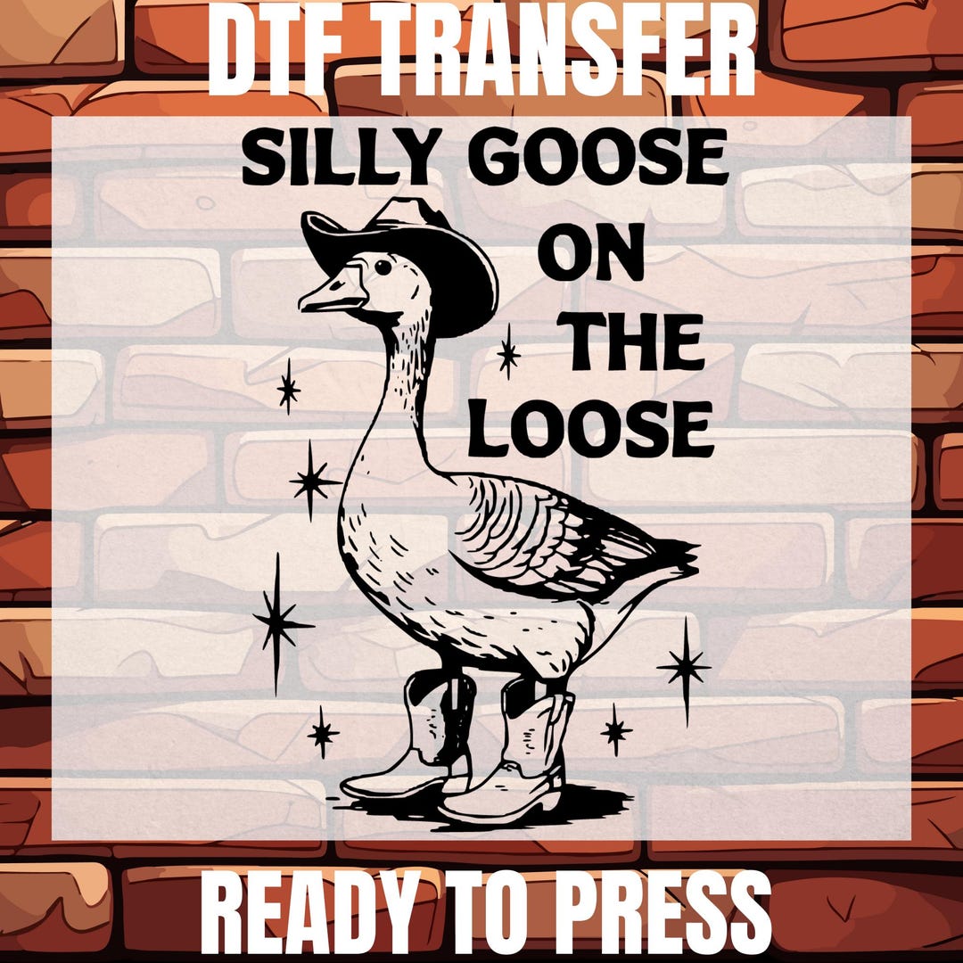 Silly Goose on the Loose Ready to Press, Funny Quote Dtf, Sarcastic Dtf ...