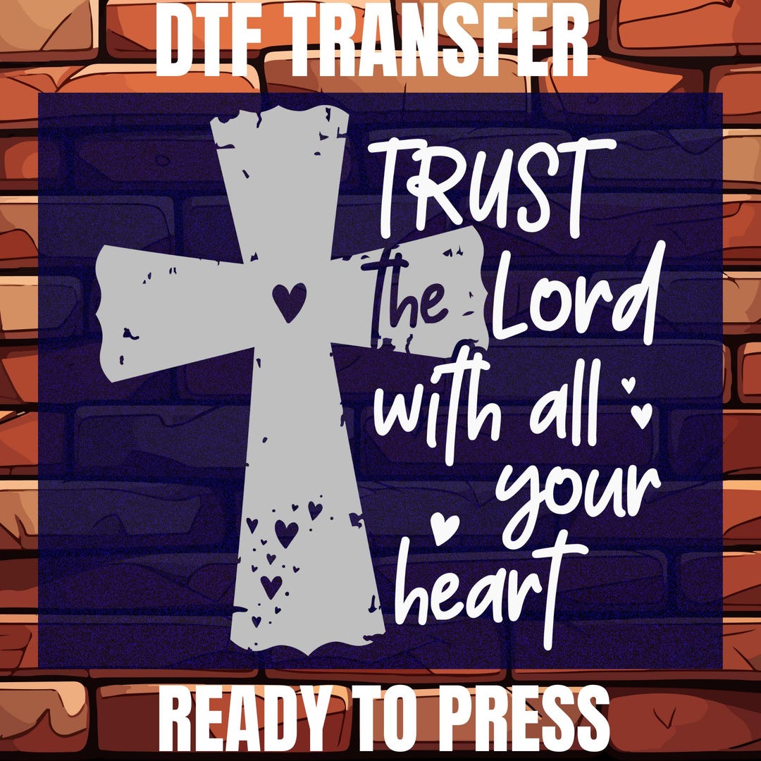 Trust the Lord With All Your Heart Ready to Press, Christian Dtf ...