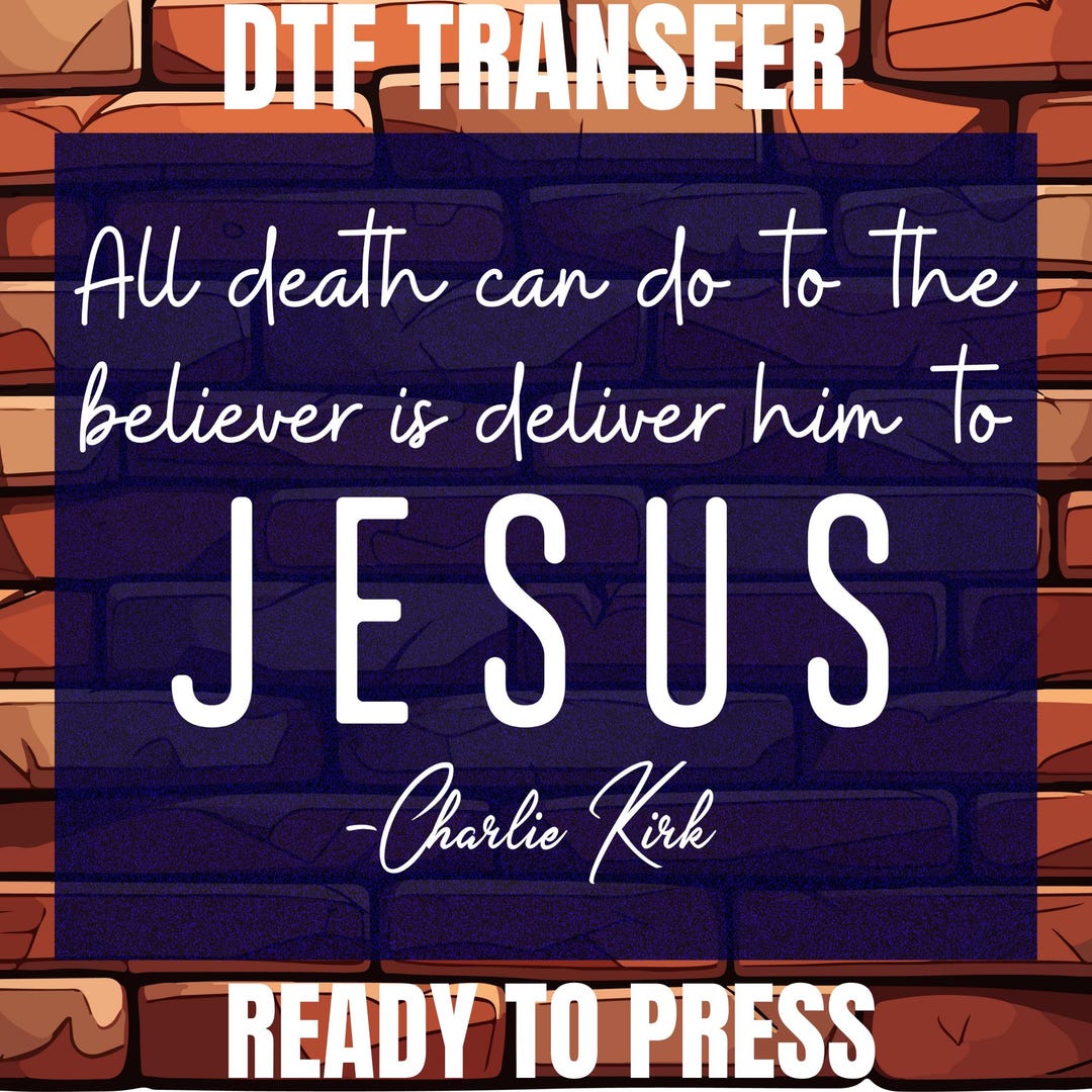 Charlie Kirk Quote Ready to Press: Christian Inspirational Dtf ...