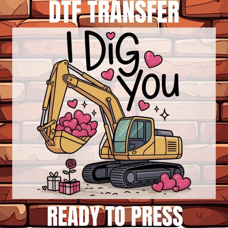 Boy Valentine Excavator Dtf Ready to Press: I Dig You Valentine Toddler ...