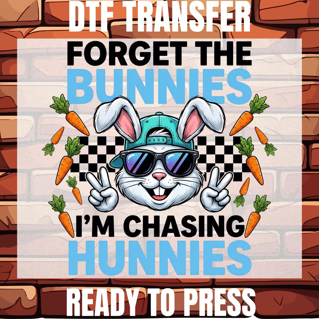 Funny Boys Easter DTF Transfer, Easter Forget the Bunnies I'm Chasing ...