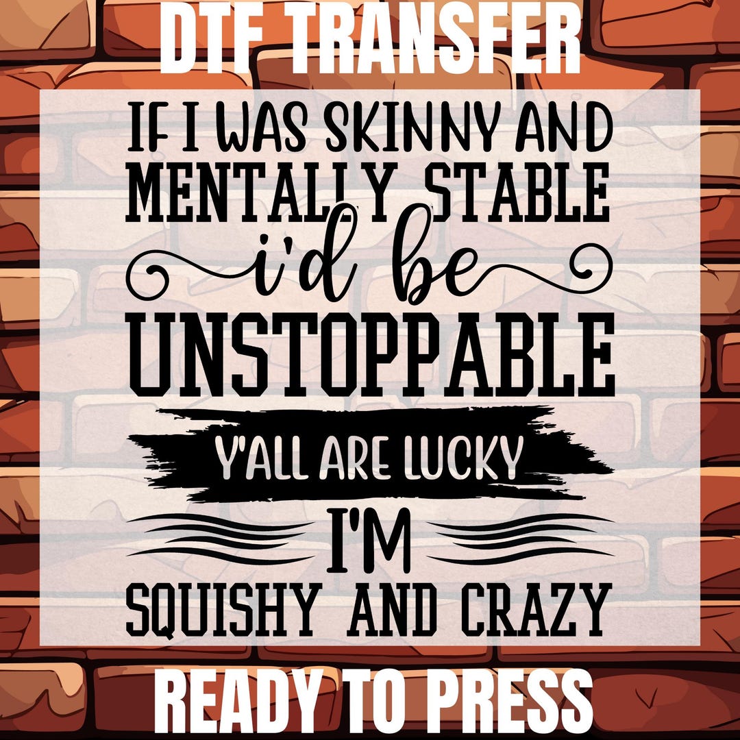 If I Was Skinny and Mentally Stable DTF Transfer: Sarcastic Dtf, Funny ...