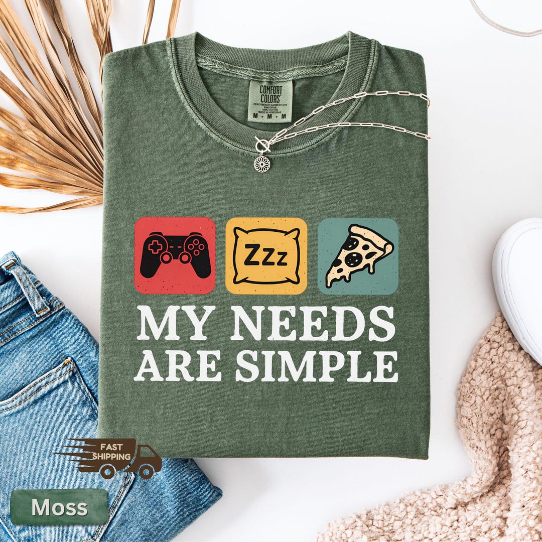 My Needs Are Simple Gamers Fun Shirt, Video Game Gifts Tee Shirt ...