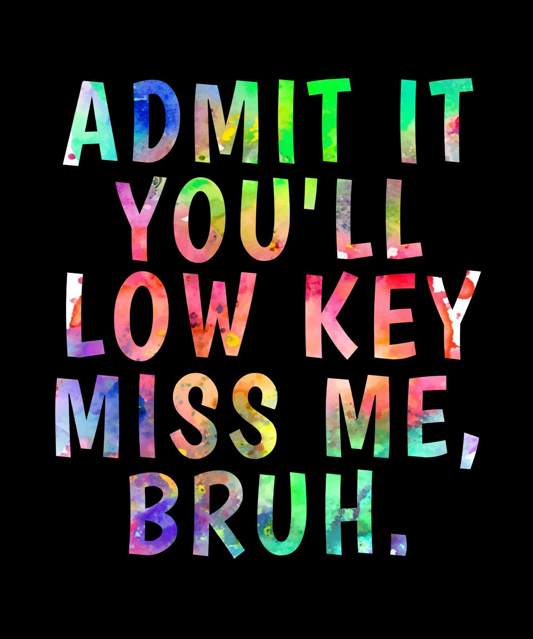 Admit It You'll Low Key Miss Me Bruh PNG Tie Dye, PNG Retro Colorful ...