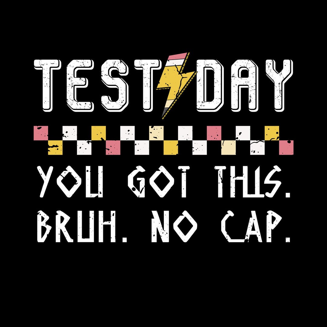 Testing Day PNG, You Got This Bruh No Cap, Test Day Motivational Saying ...