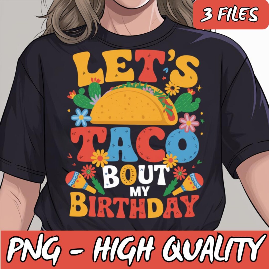 Let's Taco Bout My Birthday Png, Cinco De Mayo, Funny Birthday Party ...