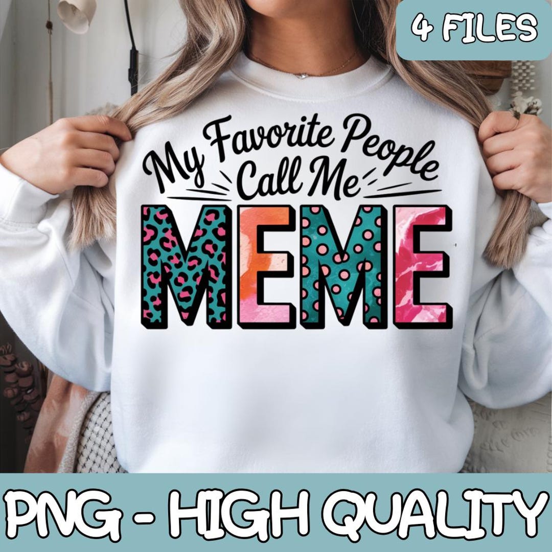 My Favorite People Call Me Meme Png, Meme Life Png, Best Meme Ever ...