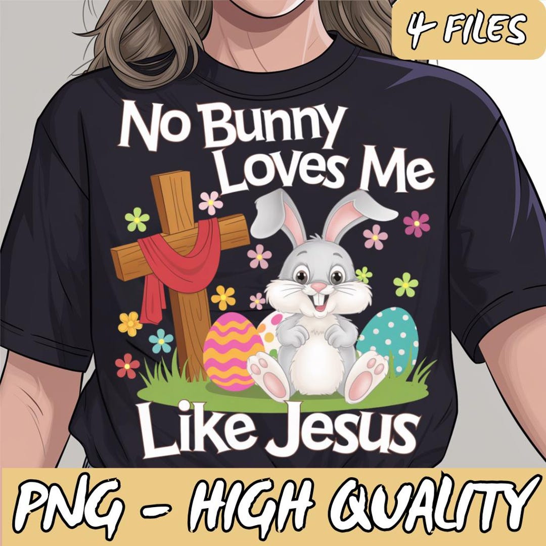 No Bunny Loves Me Like Jesus Png, Easter Bunny Loves Jesus A Christian ...