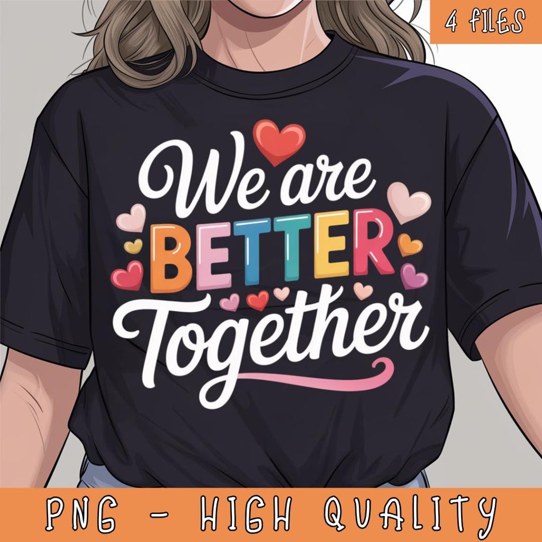 We Are Better Together Png, Love Unity and Togetherness Png, Happy ...
