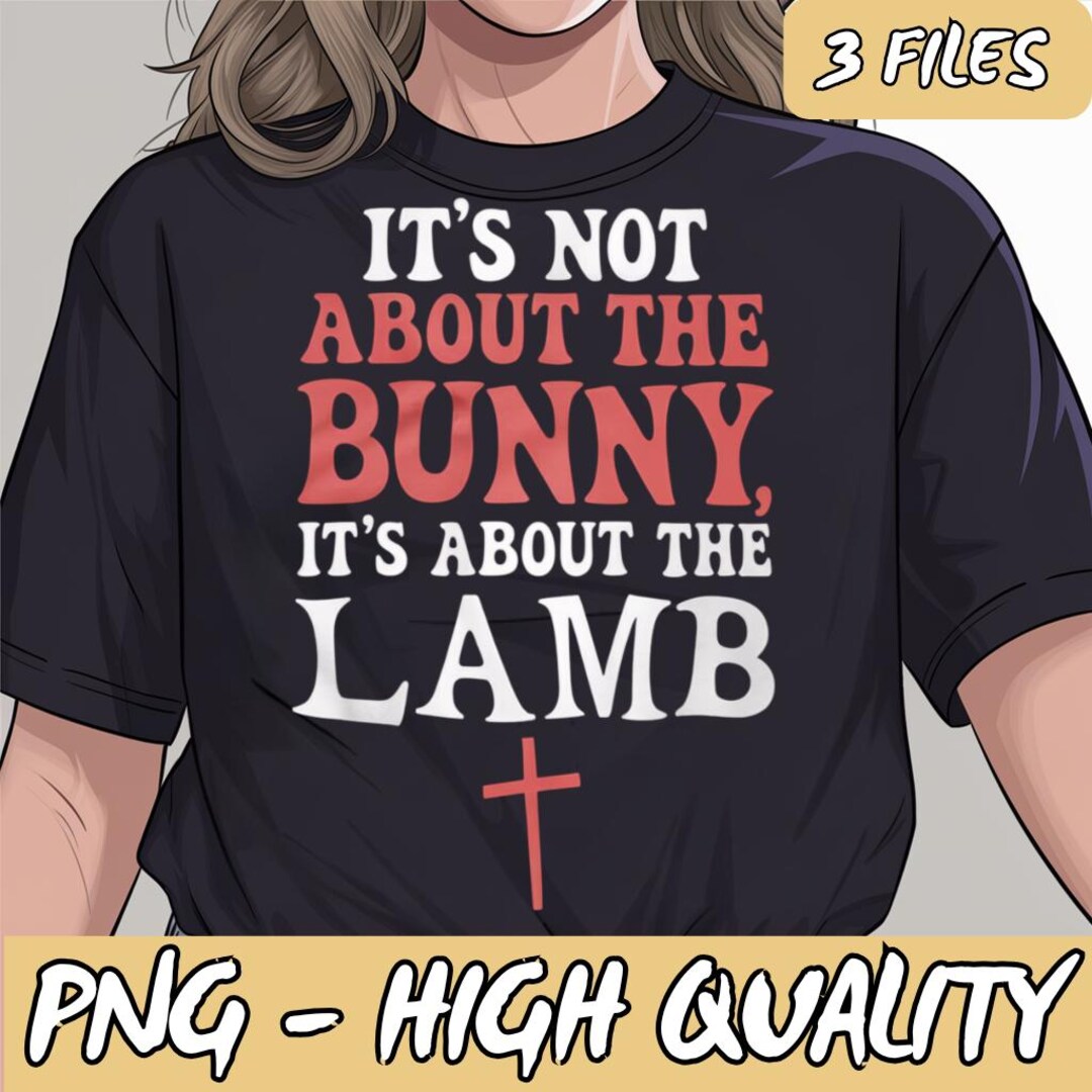 It's Not About the Bunny It's About the Lamb Easter Png, Jesus With ...