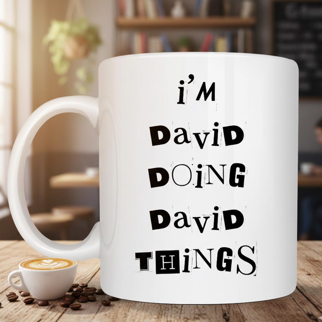 Personalized Name Mug - "i'm David Doing David Things" - Funny Custom ...