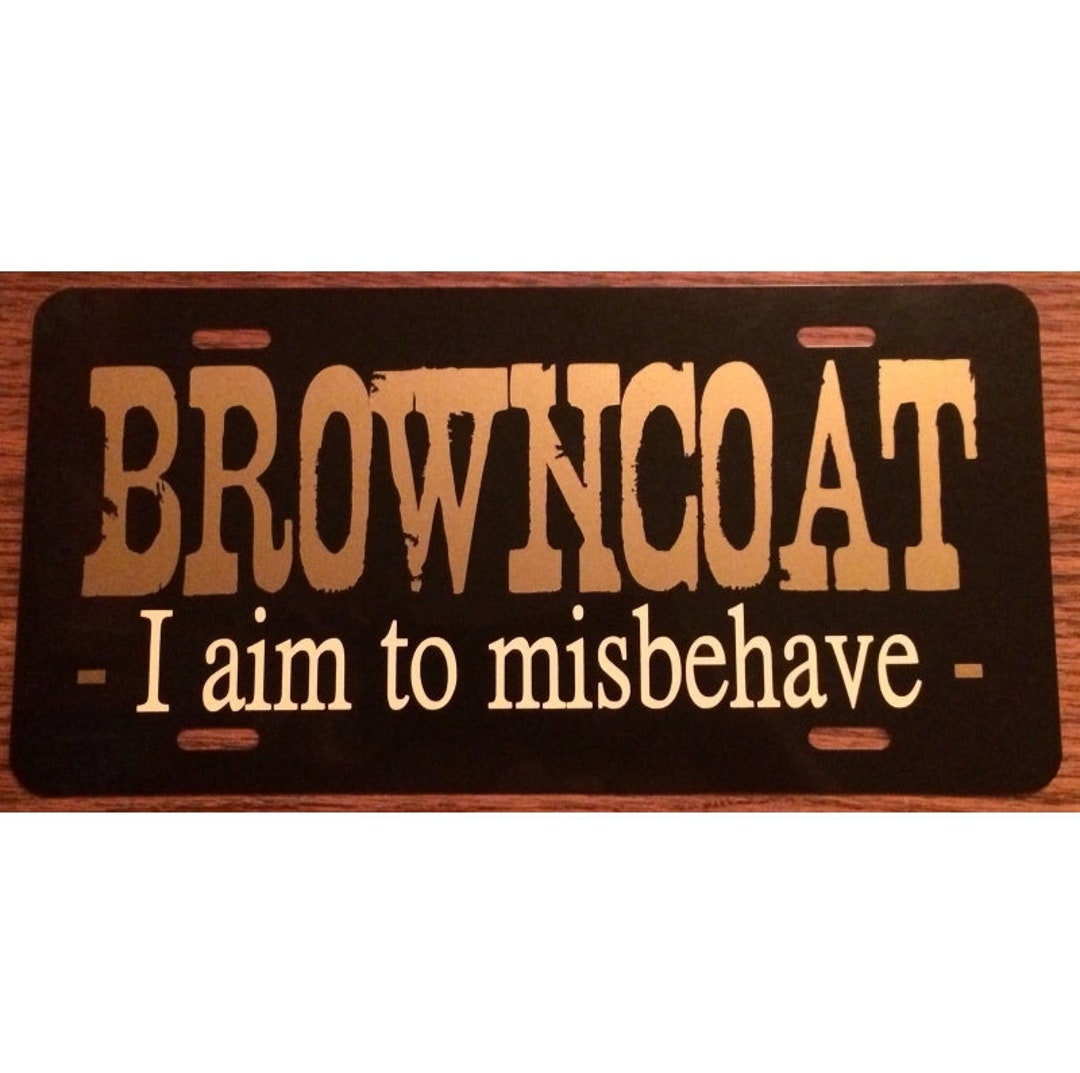 Serenity Firefly Browncoat License Plate I Aim to Misbehave Car Tag - Etsy