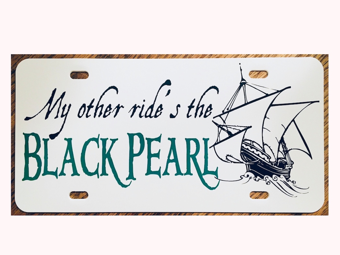 Pirates of the Caribbean License Plate My Other Ride's the BLACK PEARL ...