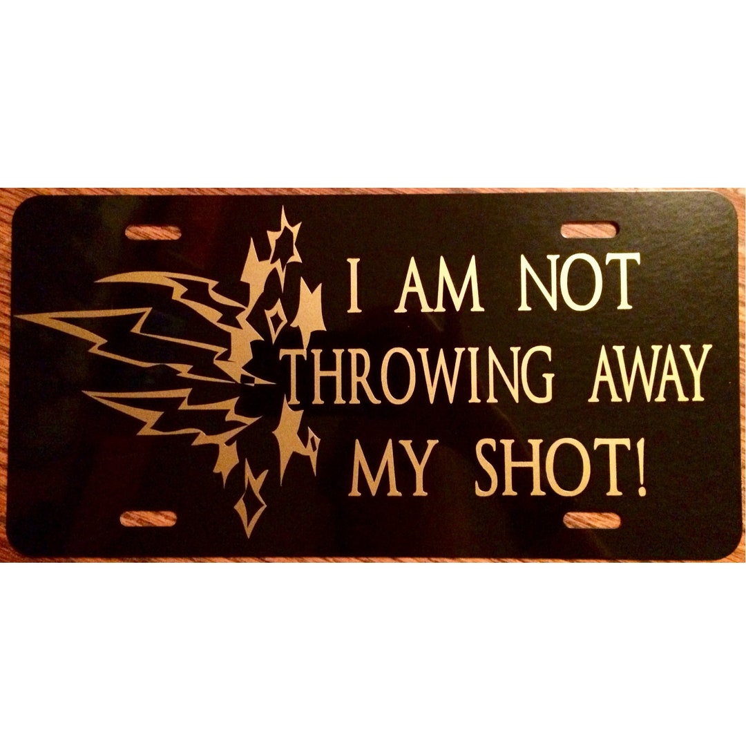 Hamilton License Plate I Am Not Throwing Away My Shot! Car Tag - Etsy